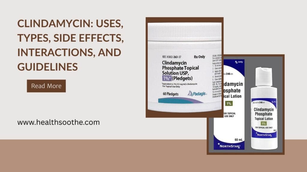 Clindamycin: Uses, Types, Side Effects, Interactions, And Guidelines