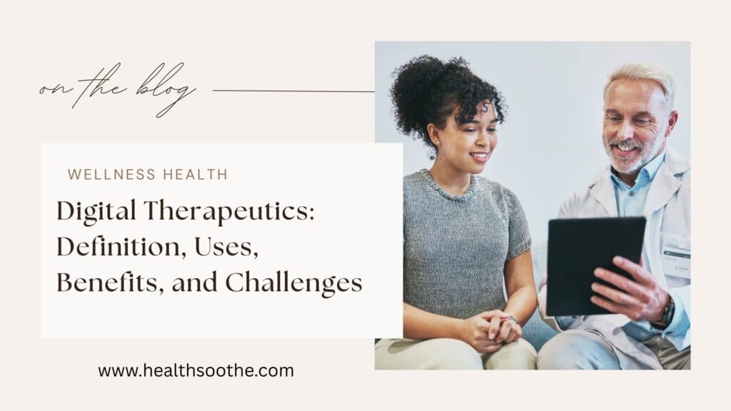 Digital Therapeutics: Definition, Uses, Benefits, And Challenges