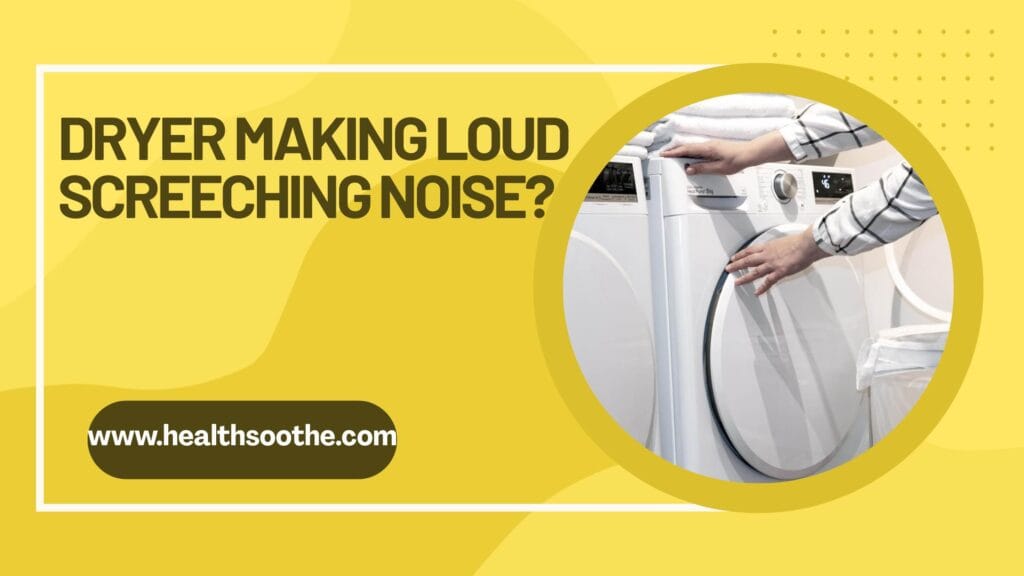 Dryer Making Loud Screeching Noise? Causes, Fixes & Maintenance Tips